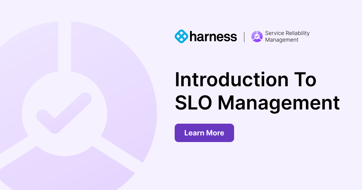 Introduction to Service Level Objective (SLO) Management | Harness